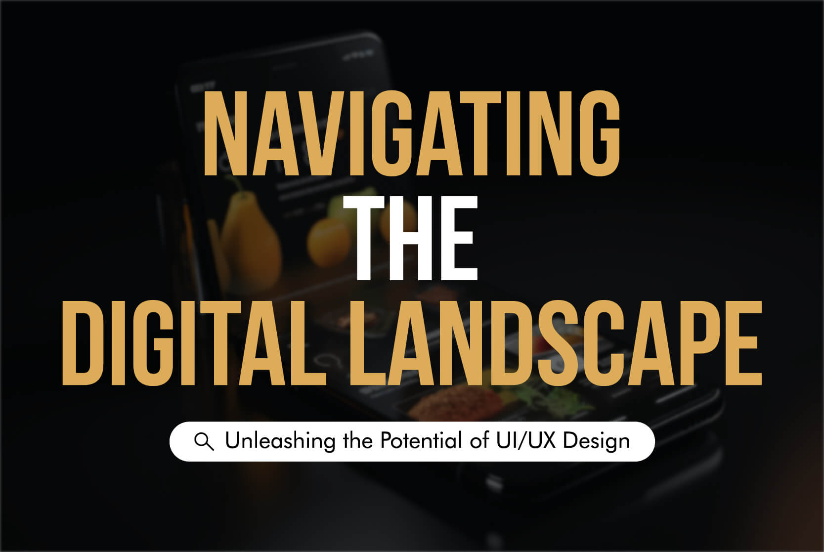 Navigating the Digital Landscape: Unleashing the Potential of UI/UX ...